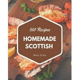 350 Homemade Scottish Recipes: The Scottish Cookbook for All Things ...