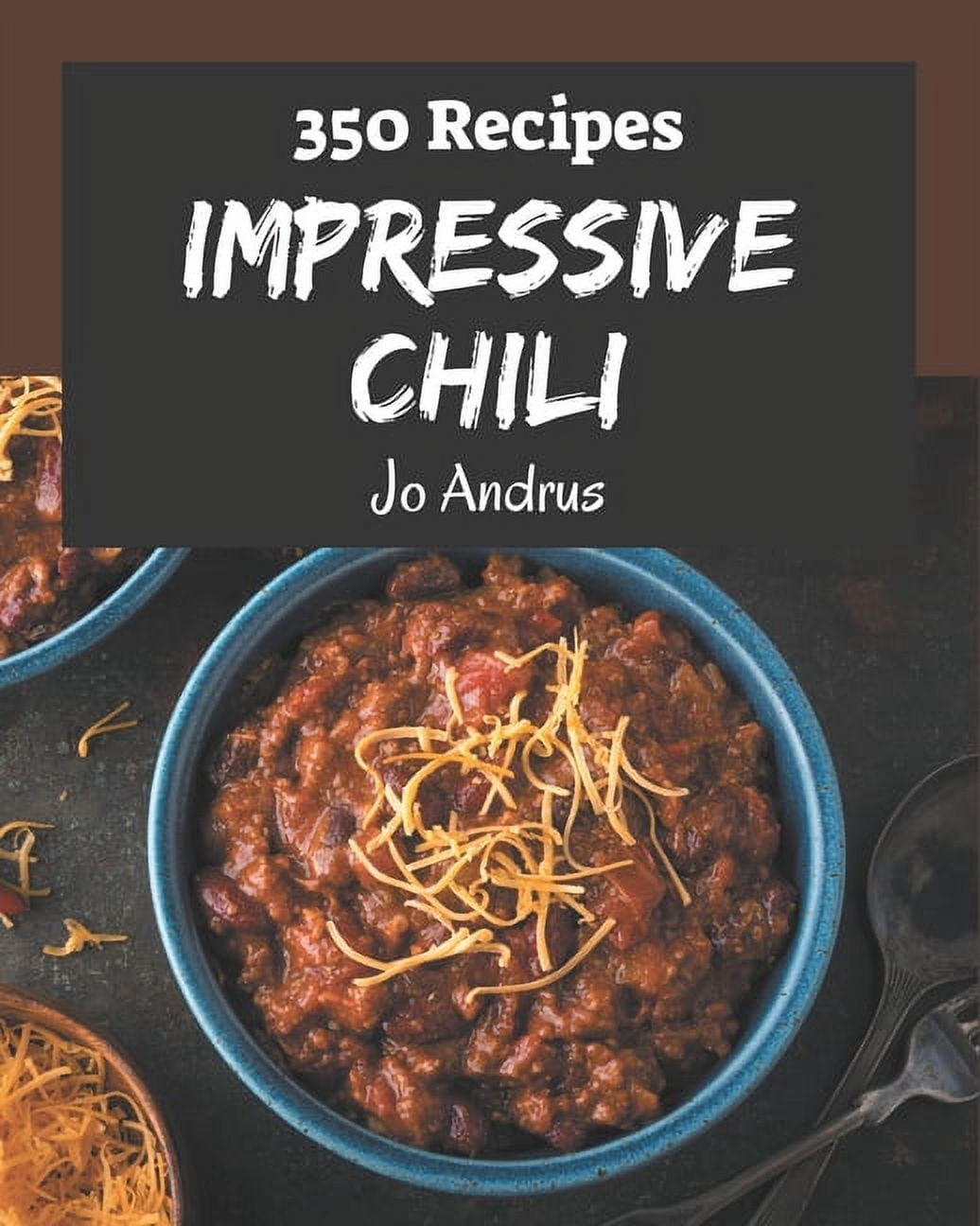 350 Impressive Chili Recipes: Save Your Cooking Moments with Chili ...