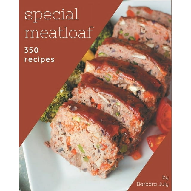 350 Special Meatloaf Recipes: Making More Memories in your Kitchen with ...