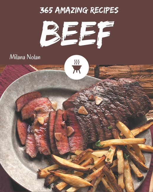 365 Amazing Beef Recipes: I Love Beef Cookbook! (Paperback) - Walmart.com