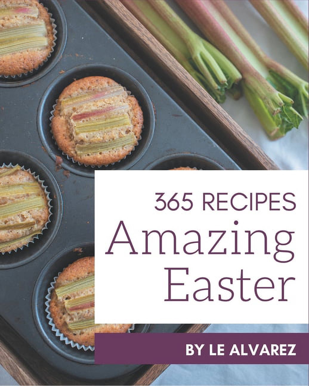 365 Amazing Easter Recipes: Best-ever Easter Cookbook for Beginners ...