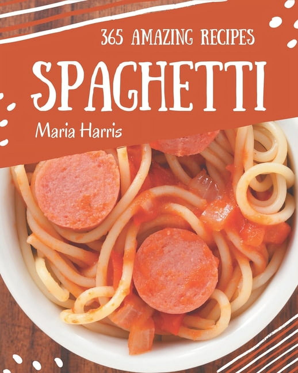 365 Amazing Spaghetti Recipes : An Inspiring Spaghetti Cookbook for You ...