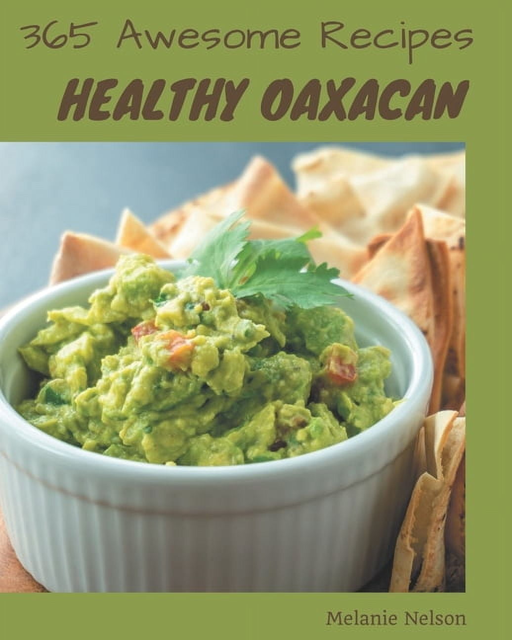365 Awesome Healthy Oaxacan Recipes: A Must-have Healthy Oaxacan ...