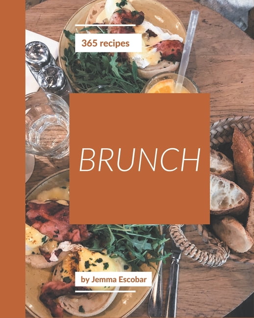 365 Brunch Recipes: The Best Brunch Cookbook on Earth (Paperback ...