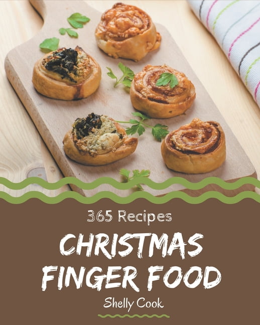 365 Christmas Finger Food Recipes: A Christmas Finger Food Cookbook ...