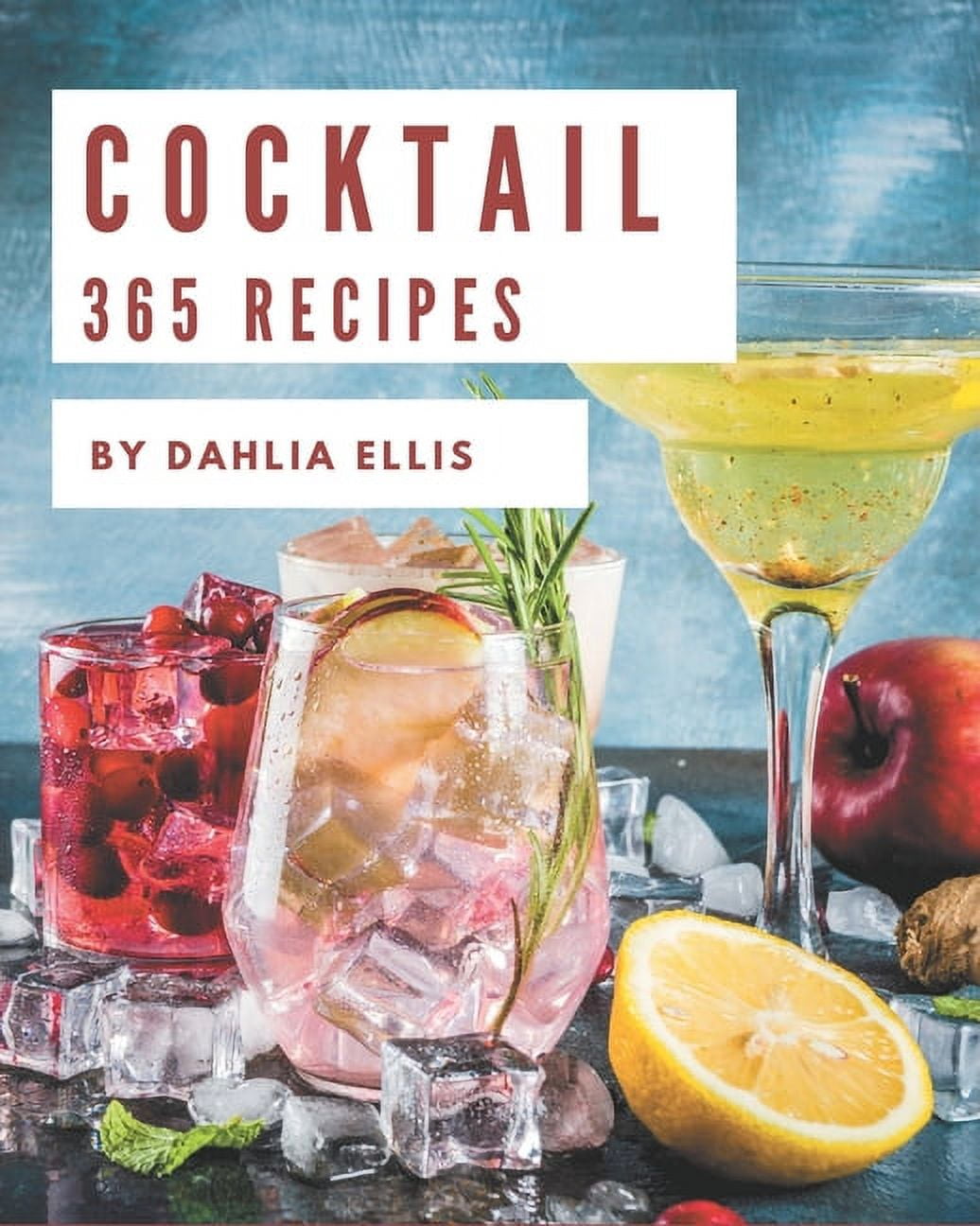 365 Cocktail Recipes: Greatest Cocktail Cookbook of All Time ...