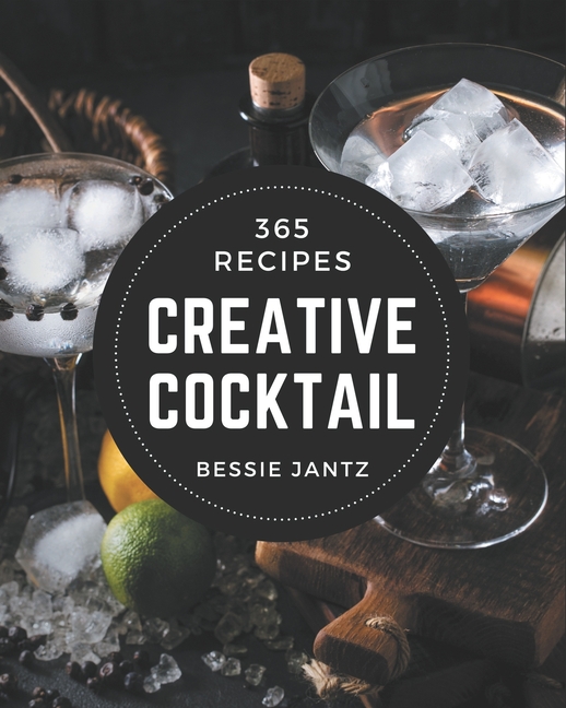 365 Creative Cocktail Recipes: Cocktail Cookbook - Your Best Friend Forever - Walmart.com