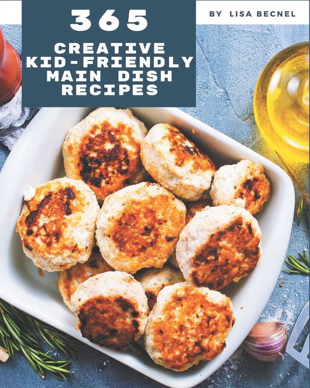 365 Creative Kid-Friendly Main Dish Recipes: The Best-ever of Kid ...