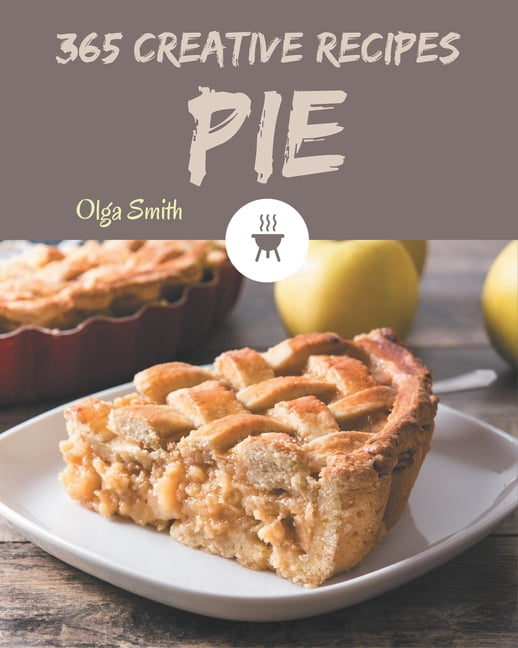 365 Creative Pie Recipes: Welcome to Pie Cookbook - Walmart.com