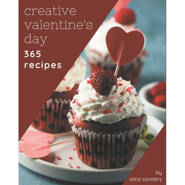 365 Creative Valentine's Day Recipes : Valentine's Day Cookbook - Your ...