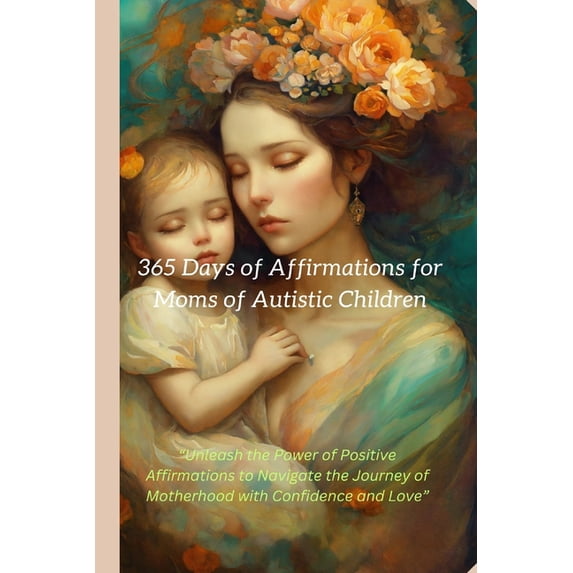 365 Days of Affirmations for Moms of Autistic Children: Positive ...