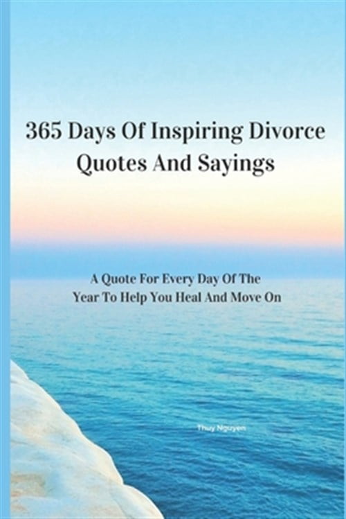 365 Days Of Inspiring Divorce Quotes And Sayings: A Quote For Every Day ...