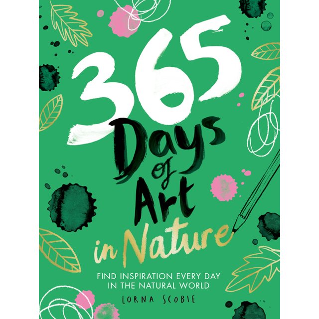 365 Days of Art in Nature: Find Inspiration Every Day in the Natural ...