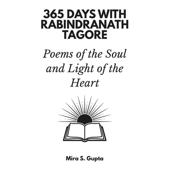365 Days with Rabindranath Tagore: Poems of the Soul and Light of the ...