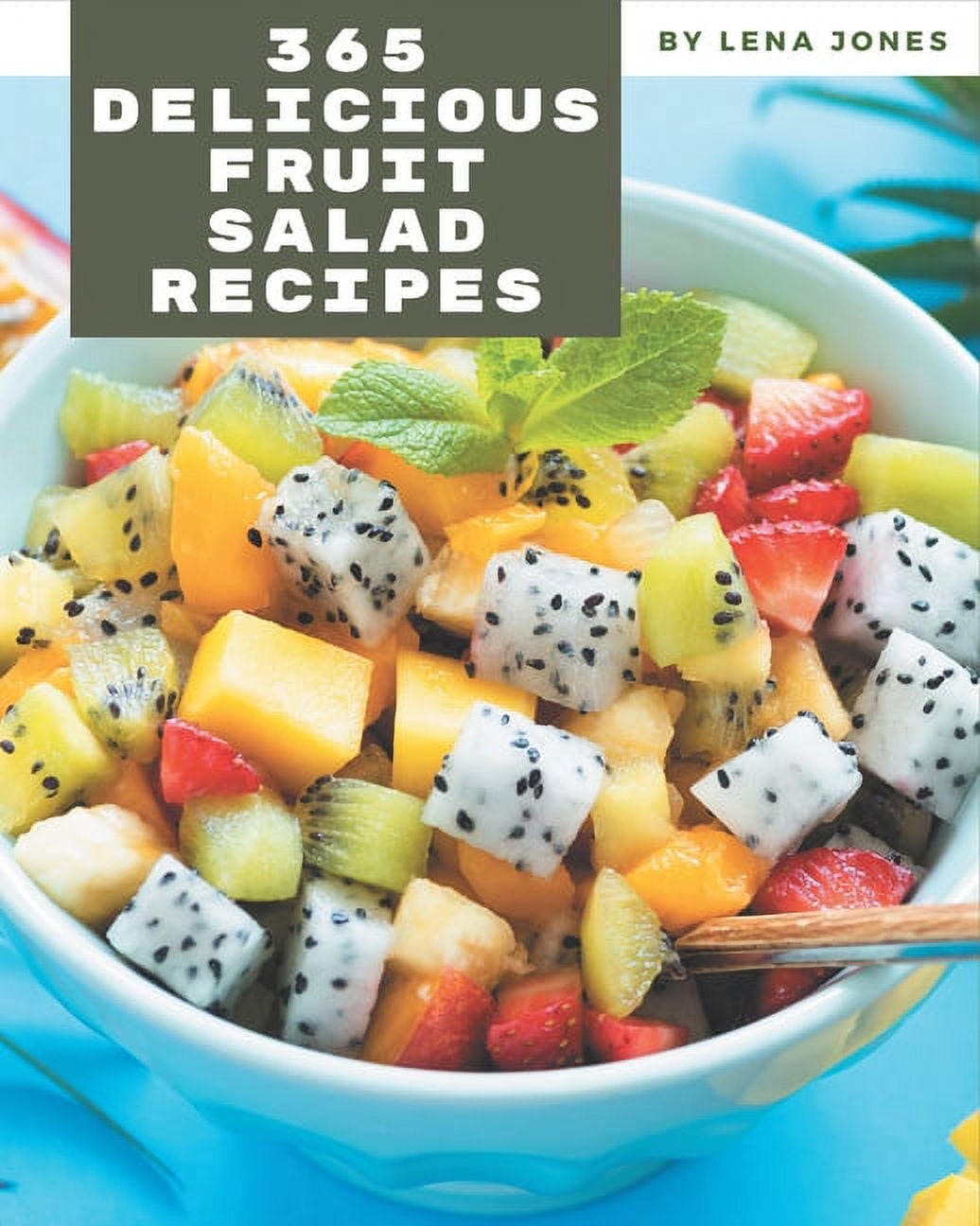 365 Delicious Fruit Salad Recipes (Paperback) - Walmart.com