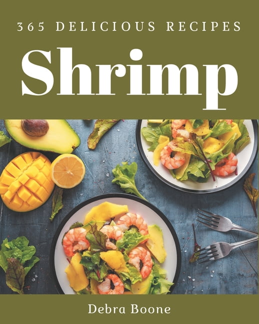 365 Delicious Shrimp Recipes : Not Just a Shrimp Cookbook! (Paperback ...
