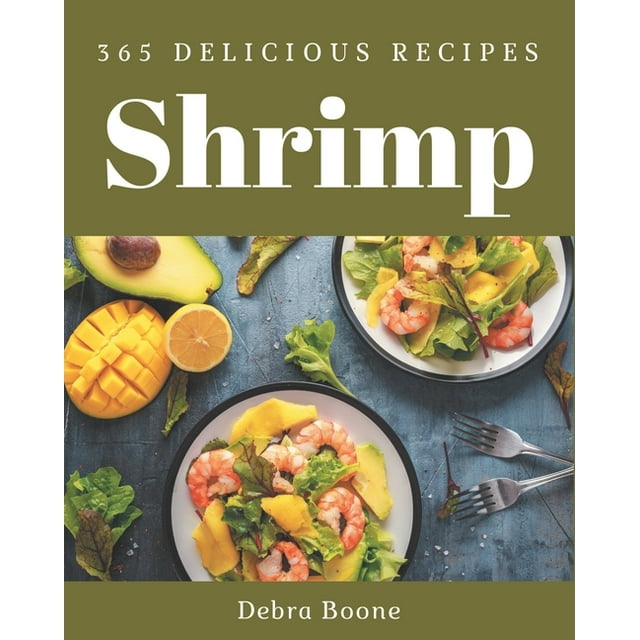 365 Delicious Shrimp Recipes : Not Just a Shrimp Cookbook! (Paperback ...