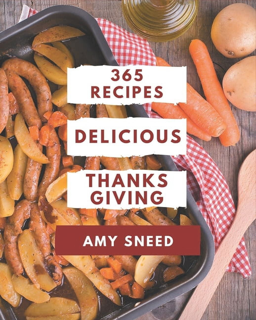 365 Delicious Thanksgiving Recipes : A Must-have Thanksgiving Cookbook ...