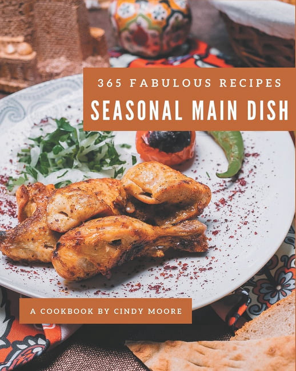 365 Fabulous Seasonal Main Dish Recipes: Seasonal Main Dish Cookbook ...
