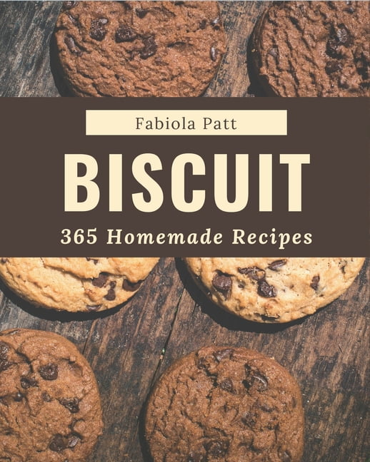 365 Homemade Biscuit Recipes: A Highly Recommended Biscuit Cookbook ...