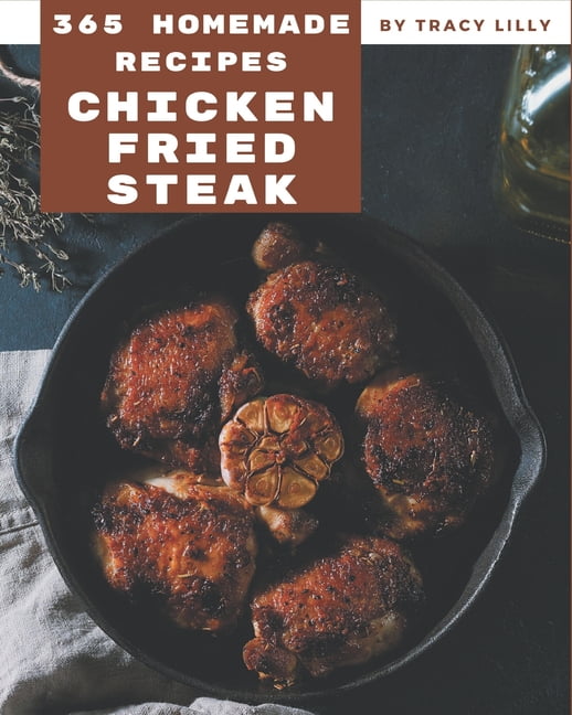 365 Homemade Chicken Fried Steak Recipes: I Love Chicken Fried Steak ...