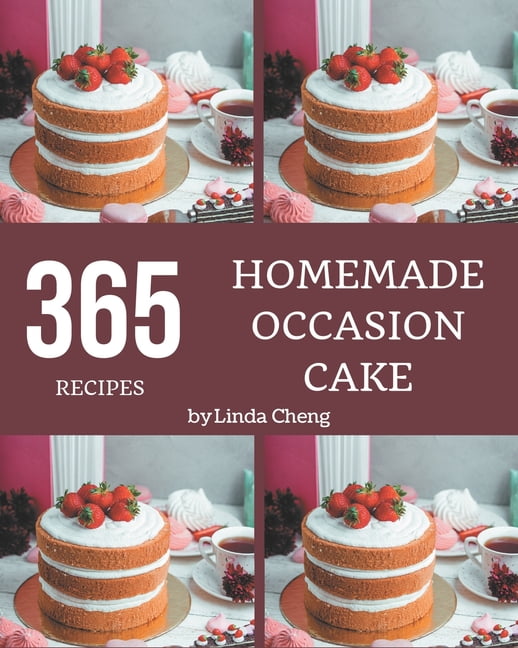 365 Homemade Occasion Cake Recipes: Everything You Need in One Occasion ...