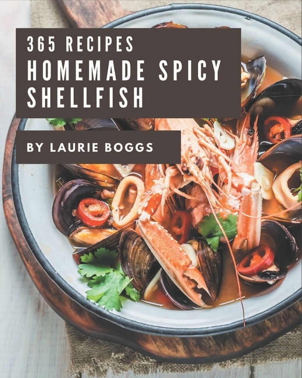365 Homemade Spicy Shellfish Recipes: Discover Spicy Shellfish Cookbook ...