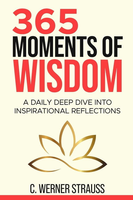 365 Moments of Wisdom: A Daily Deep Dive Into Inspirational Reflections ...