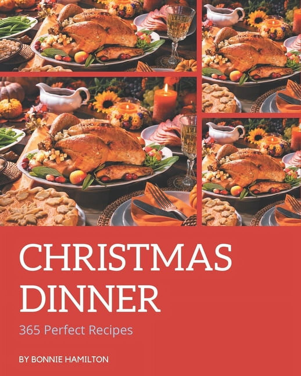 365 Perfect Christmas Dinner Recipes: Explore Christmas Dinner Cookbook ...