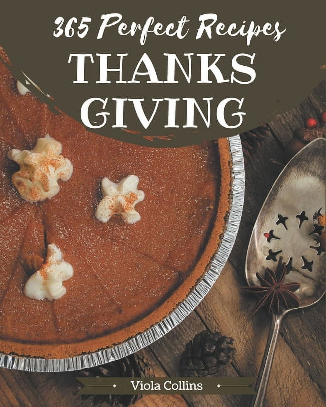 365 Perfect Thanksgiving Recipes: Cook it Yourself with Thanksgiving ...
