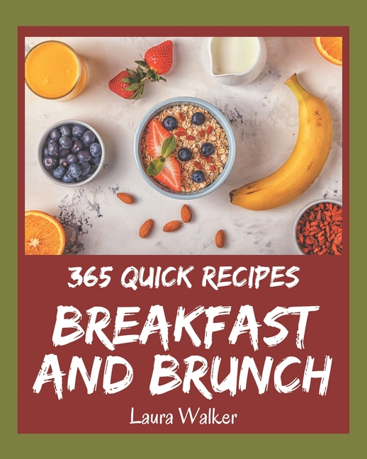 365 Quick Breakfast and Brunch Recipes: Make Cooking at Home Easier ...