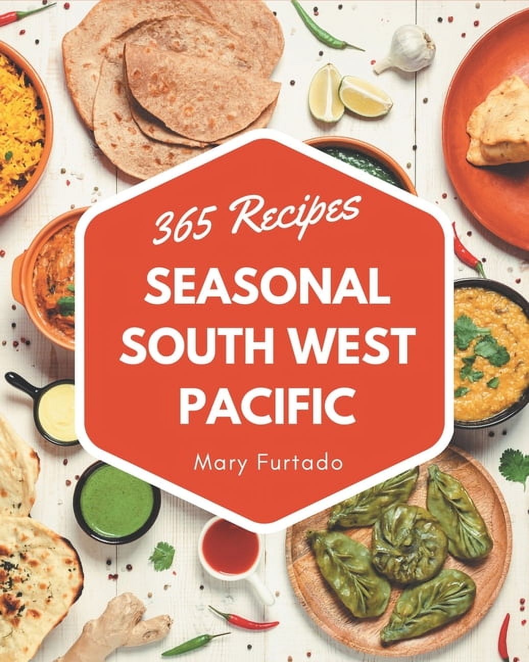 365 Seasonal South West Pacific Recipes: A Seasonal South West Pacific ...