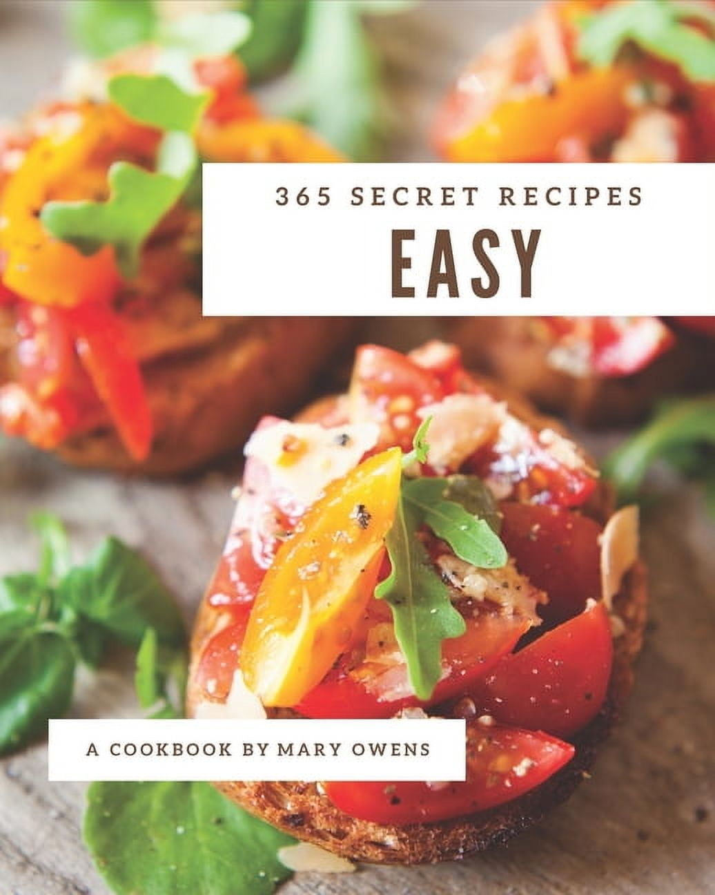 365 Secret Easy Recipes: An Easy Cookbook that Novice can Cook ...