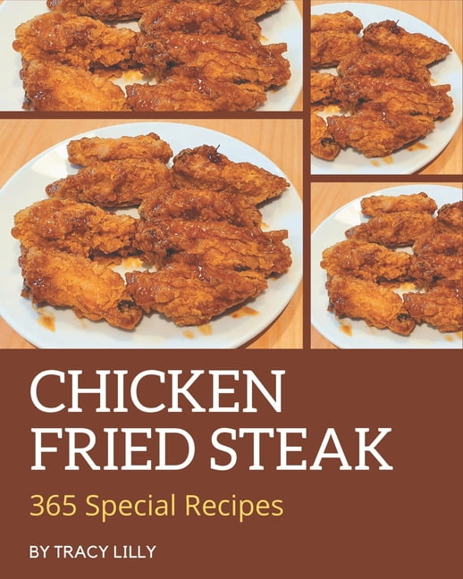 365 Special Chicken Fried Steak Recipes: Start a New Cooking Chapter ...