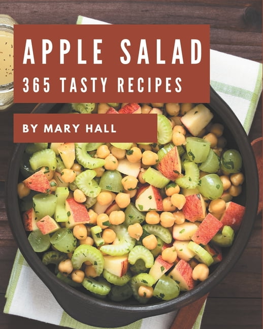 365 Tasty Apple Salad Recipes: Home Cooking Made Easy with Apple Salad ...