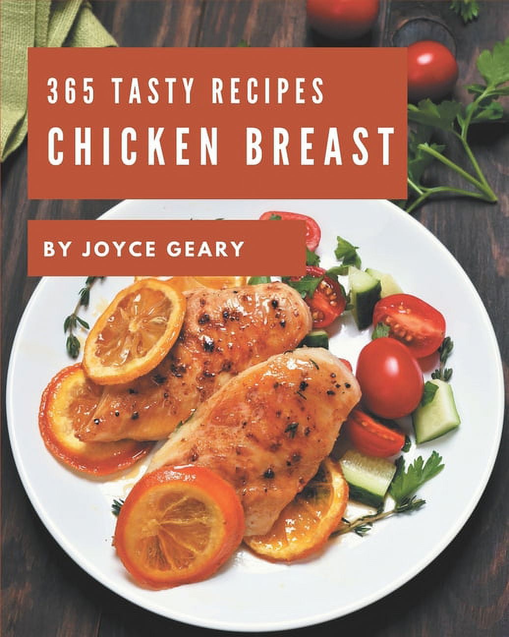 365 Tasty Chicken Breast Recipes: The Best Chicken Breast Cookbook on ...