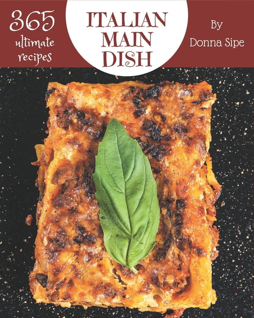 365 Ultimate Italian Main Dish Recipes: From The Italian Main Dish ...