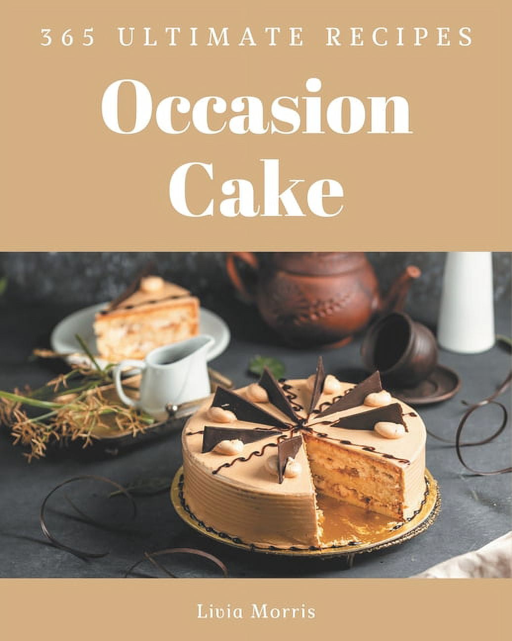 365 Ultimate Occasion Cake Recipes: Occasion Cake Cookbook - Where ...