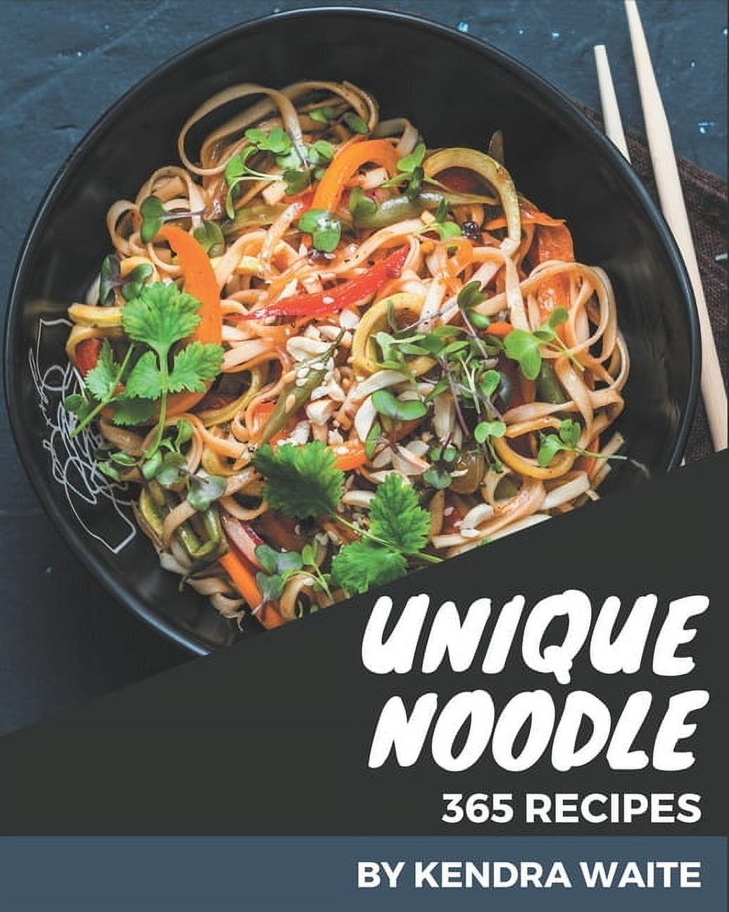 365 Unique Noodle Recipes : Greatest Noodle Cookbook of All Time ...