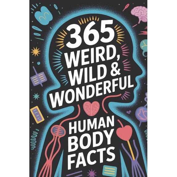 365 Weird, Wild & Wonderful Facts Se 365 Weird, Wild & Wonderful Human ...