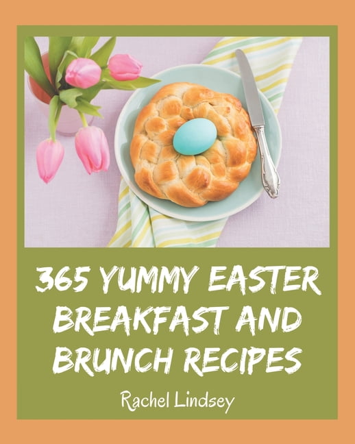 365 Yummy Easter Breakfast and Brunch Recipes: Let's Get Started with ...