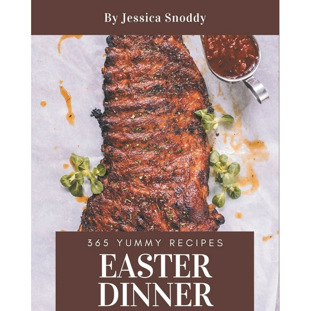 365 Yummy Easter Dinner Recipes : Save Your Cooking Moments with Yummy ...