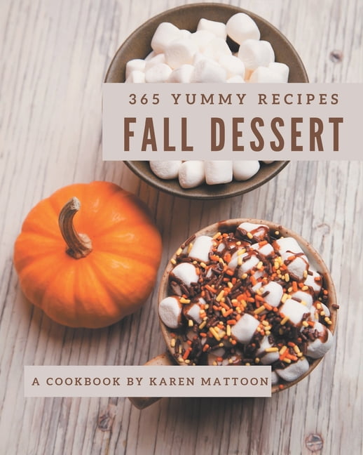 365 Yummy Fall Dessert Recipes : Best-ever Yummy Fall Dessert Cookbook ...