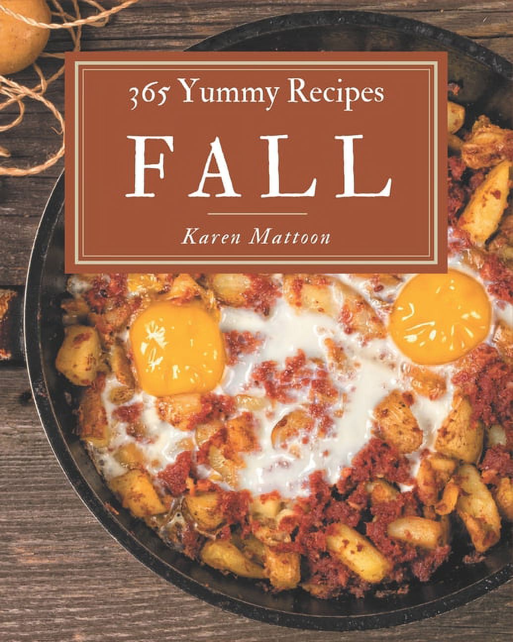 365 Yummy Fall Recipes: The Best Yummy Fall Cookbook on Earth ...