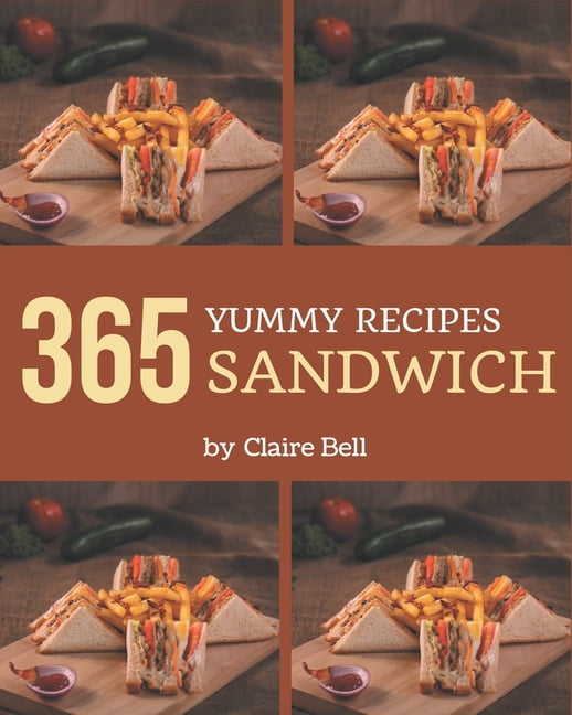 365 Yummy Sandwich Recipes: Welcome to Sandwich Cookbook, (Paperback ...