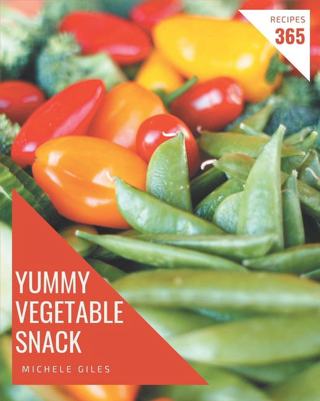 365 Yummy Vegetable Snack Recipes : From The Cookbook To The Table ...