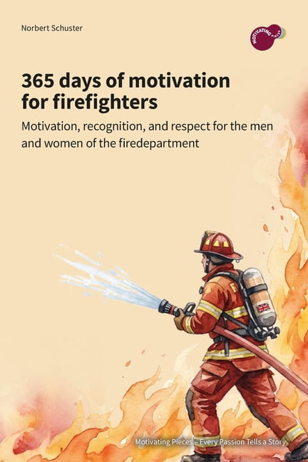 365 days of motivation for firefighters: motivation, recognition, and ...