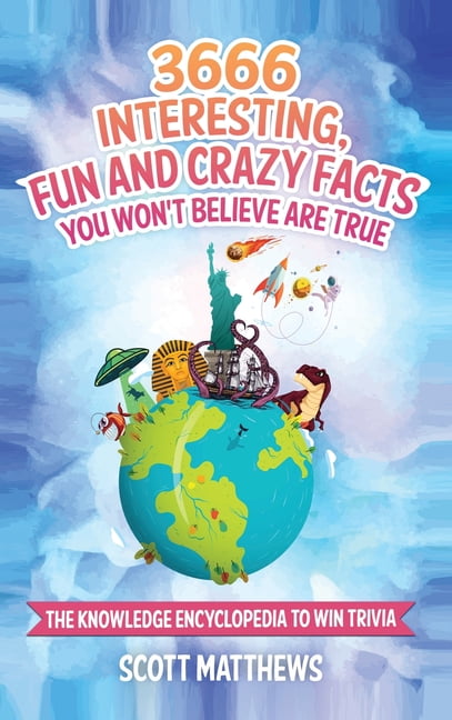 3666 Interesting, Fun And Crazy Facts You Won't Believe Are True - The ...