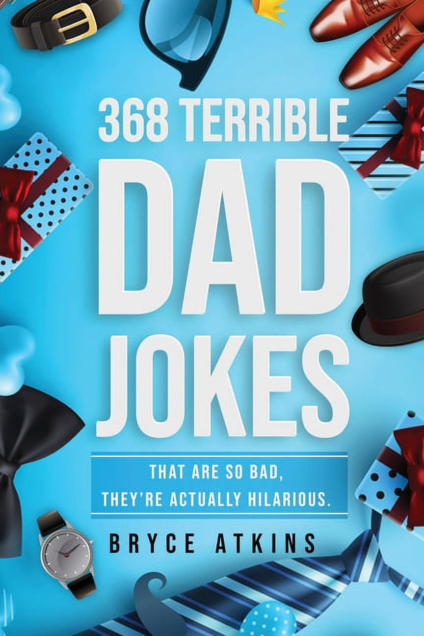 368 Terrible Dad Jokes: That Are So Bad, They're Actually Hilarious ...