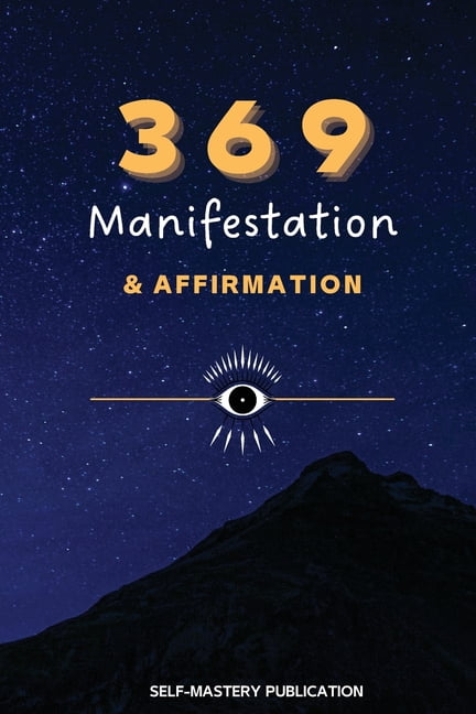 369 Manifestation & Affirmation: Train Your Mind to Manifest Your ...